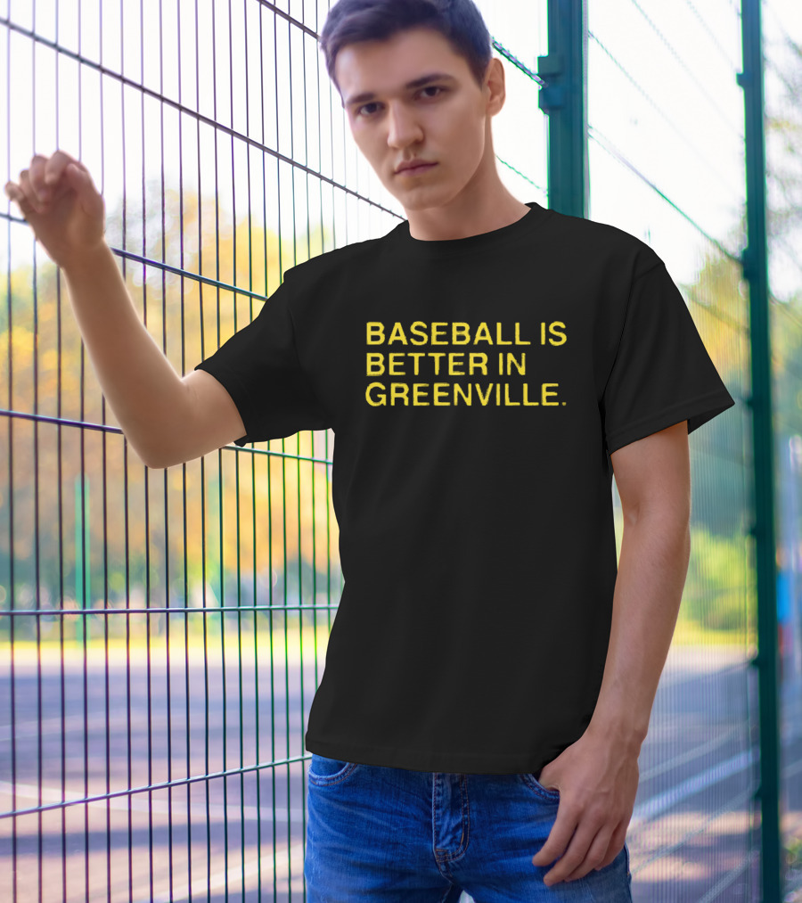 Baseball Is Better In Greenville T-Shirt