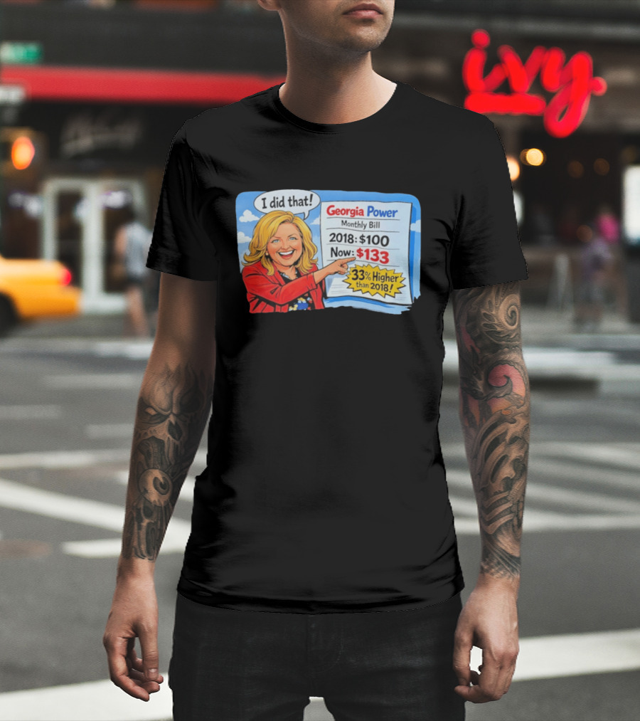 Georgia Power Monthly Bill Increase I Did That 33% Higher Than 2018 T-Shirt