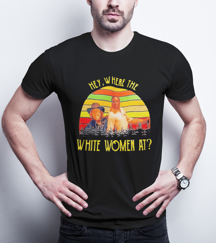 Hey Where The White Women At Vintage Comedy 70s Movie Scene T-Shirt