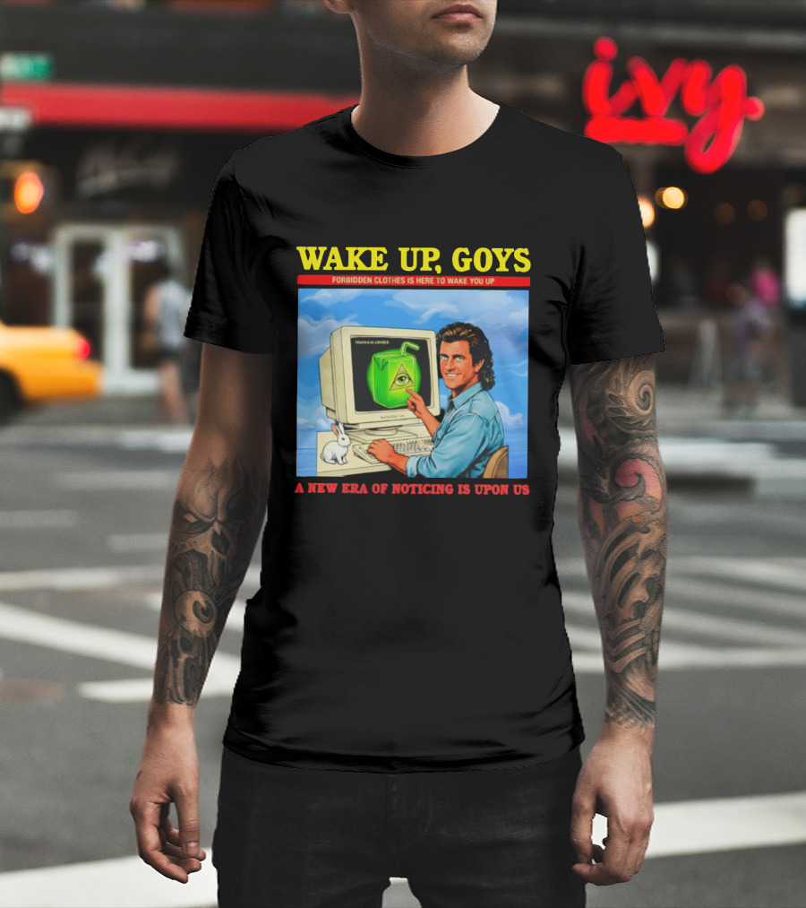 Wake Up Goys Forbidden Clothes A New Era Of Noticing Is Upon Us T-Shirt