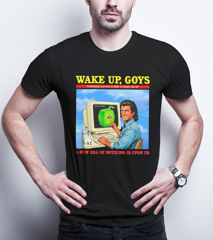 Wake Up Goys Forbidden Clothes A New Era Of Noticing Is Upon Us T-Shirt