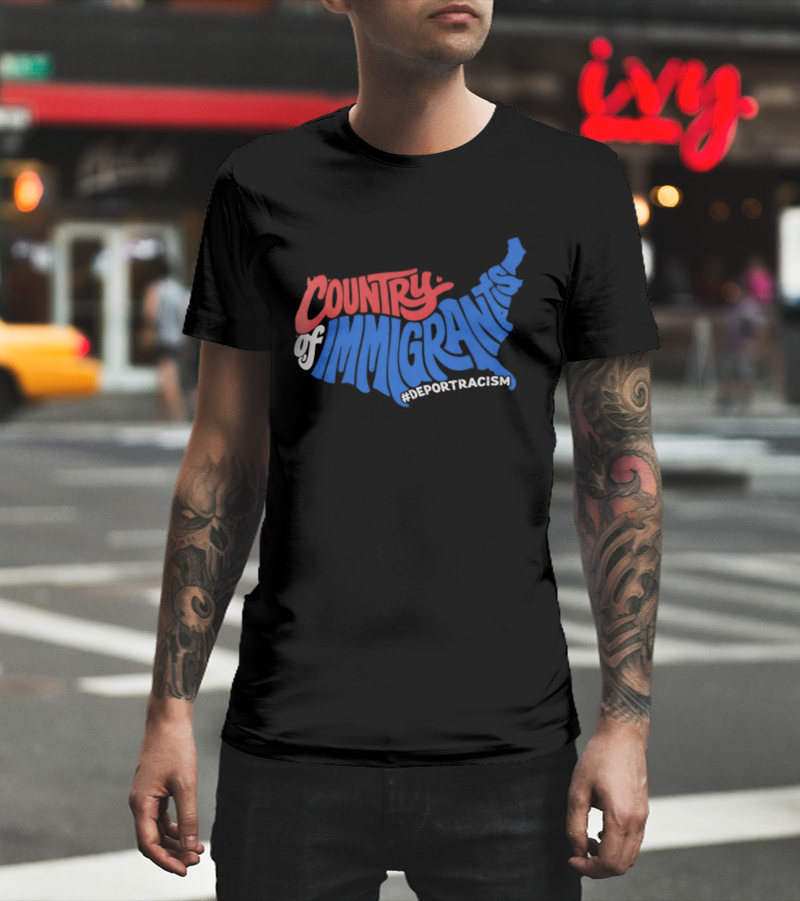 Country Of Immigrants Map Deport Racism T-Shirt