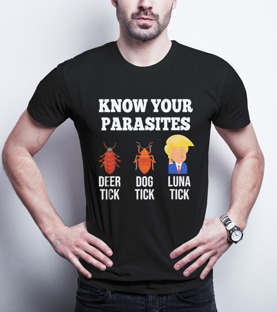 Know Your Parasites Deer Tick Dog Tick Luna Tick Donald Trump T-Shirt