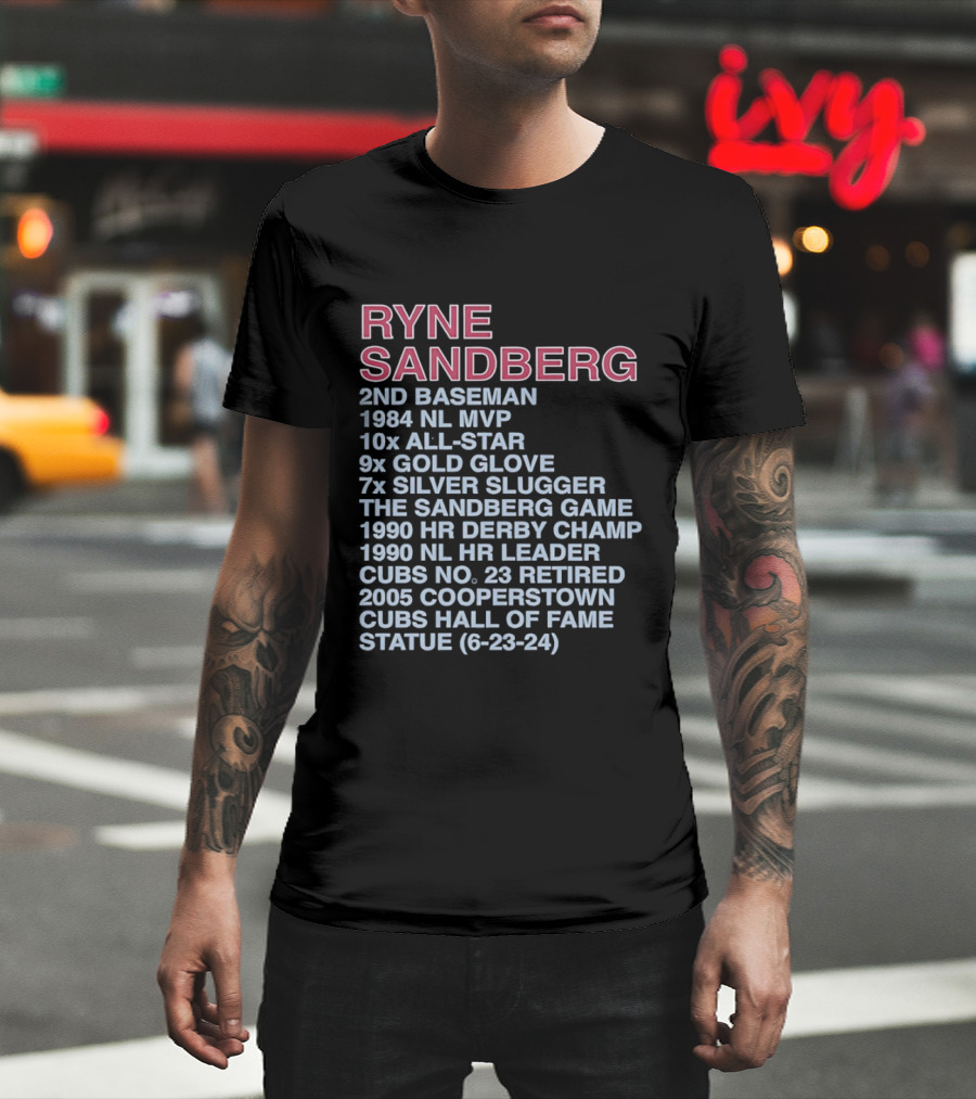 Ryne Sandberg 2nd Baseman 1984 NL MVP 10x All Star 9x Gold Glove 7x Silver Slugger Cubs No. 23 Retired Hall Of Fame 2005 T-Shirt