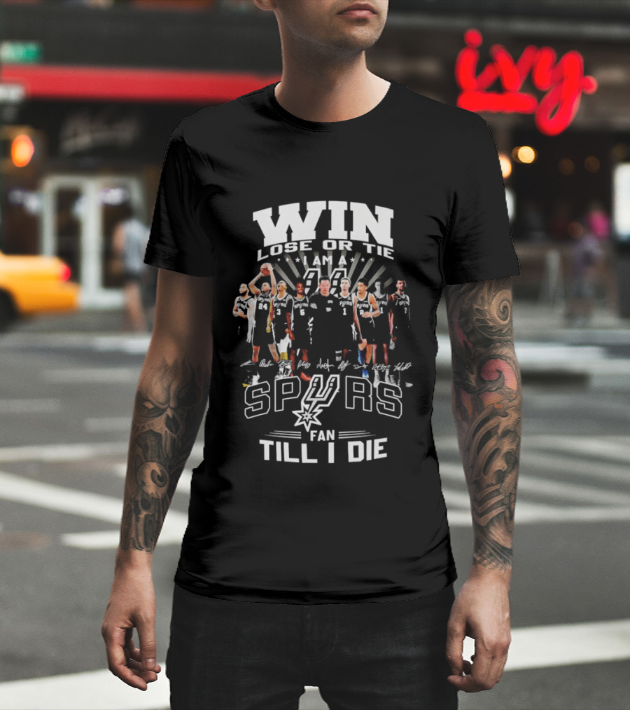 Win Lose Or Tie I Am A Spurs Fan Till I Die San Antonio NBA T-Shirt