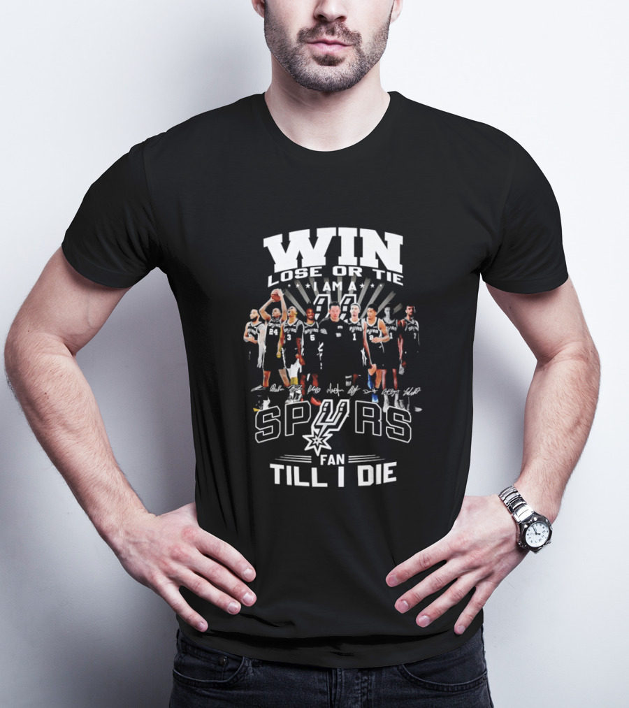 Win Lose Or Tie I Am A Spurs Fan Till I Die San Antonio NBA T-Shirt