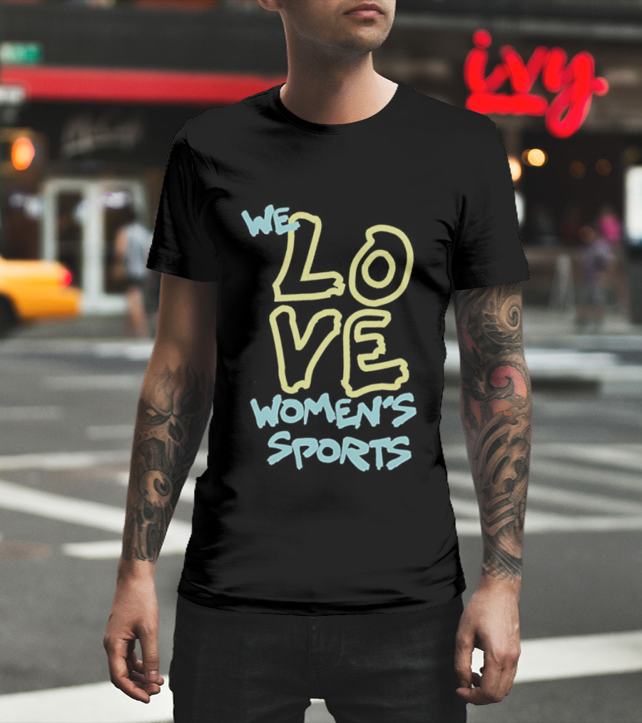 We Love Women's Sports Lettering Support Empowerment T-Shirt