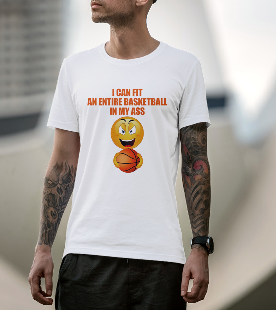 I Can Fit An Entire Basketball In My Ass Emoji T-Shirt