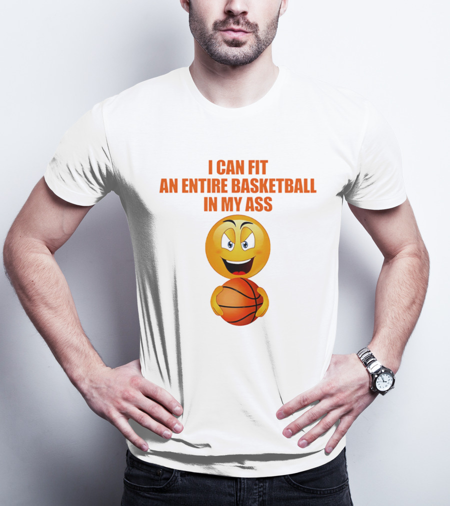 I Can Fit An Entire Basketball In My Ass Emoji T-Shirt