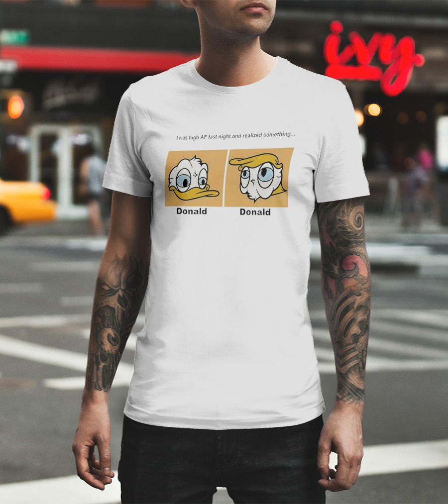 I Was High AF Last Night And Realized Something Donald Trump Donald Duck T-Shirt