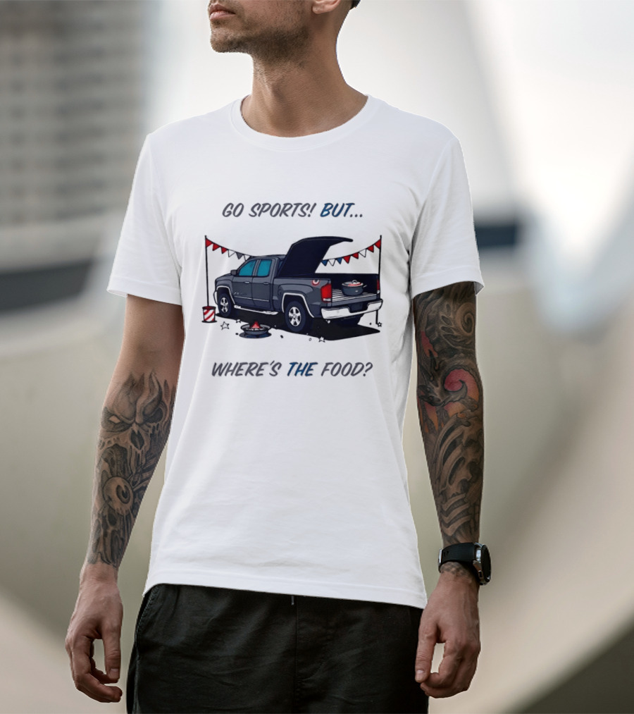 Go Sports But Where's The Food Tailgate Truck Fun Football Tailgating Humor T-Shirt
