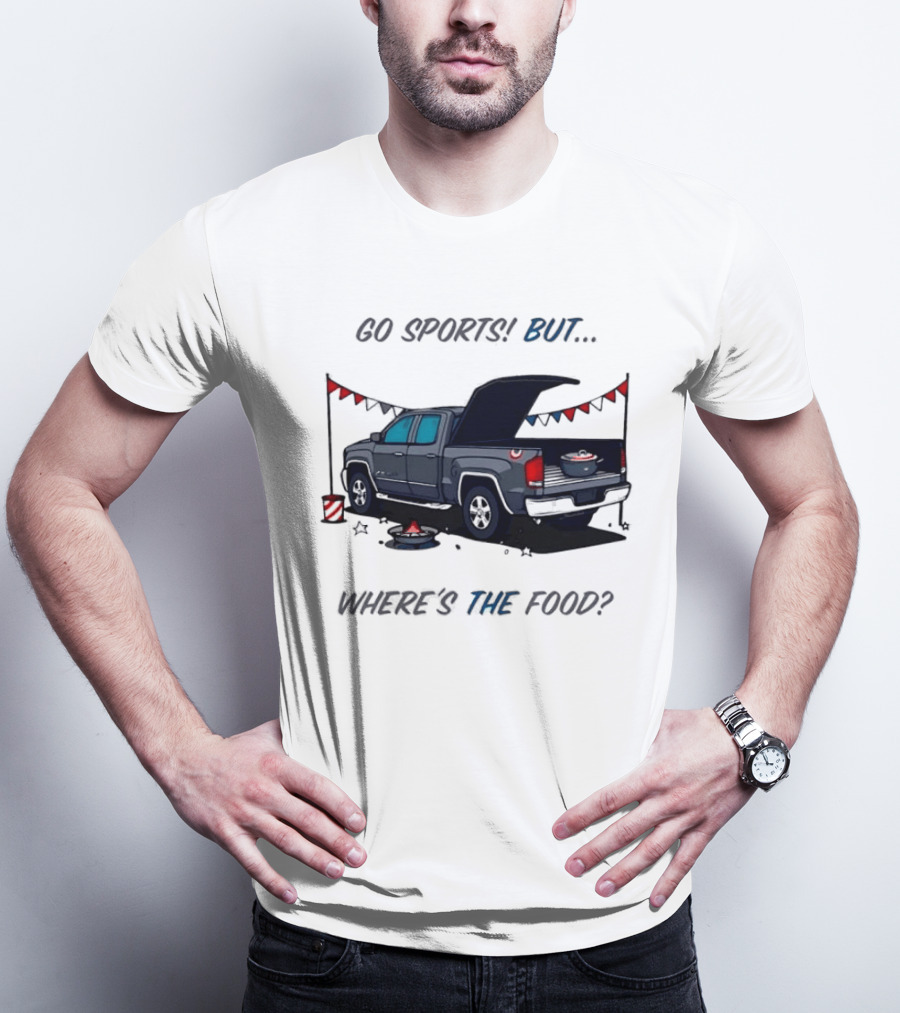 Go Sports But Where's The Food Tailgate Truck Fun Football Tailgating Humor T-Shirt