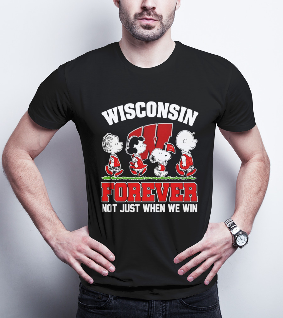 Wisconsin Badgers Forever Peanuts Characters Not Just When We Win T-Shirt