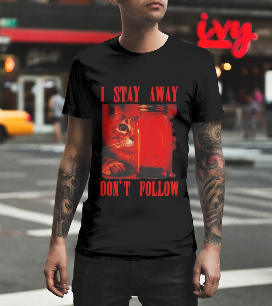 I Stay Away Cat And Jar Of Flies Don't Follow T-Shirt