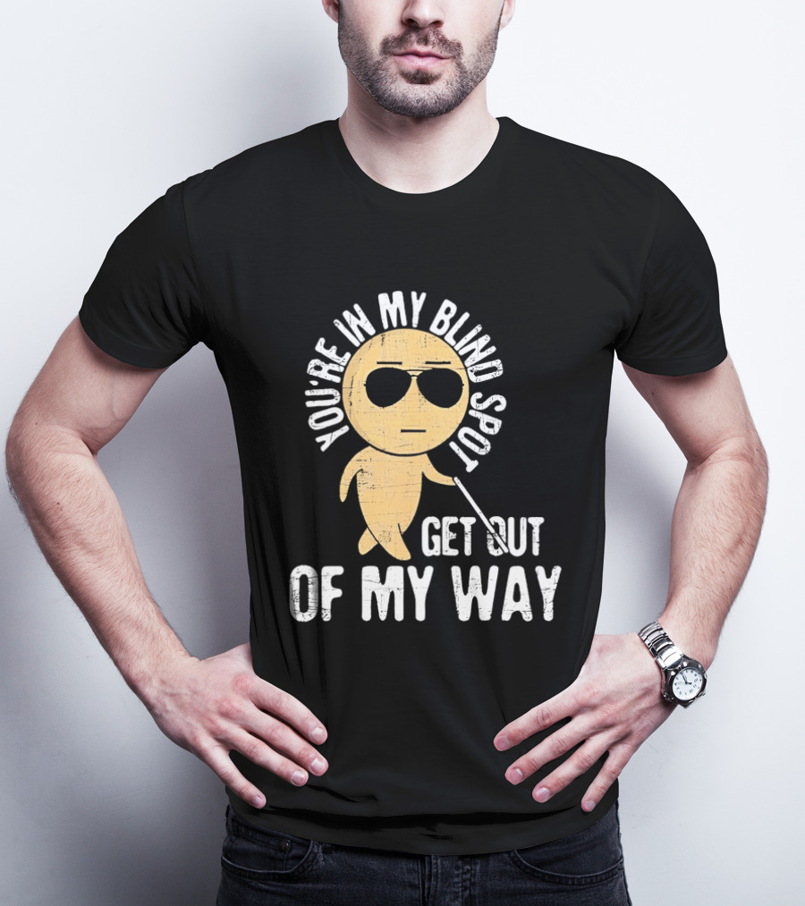 You're In My Blind Spot Get Out Of My Way Funny Emoji Wearing Sunglasses T-Shirt
