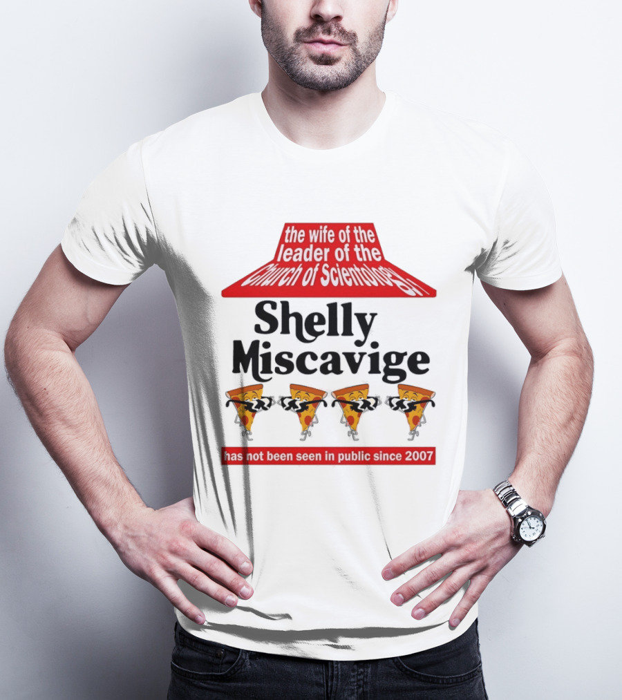 The Wife Of The Leader Of The Church Of Scientology Shelly Miscavige Has Not Been Seen In Public Since 2007 Pizza T-Shirt