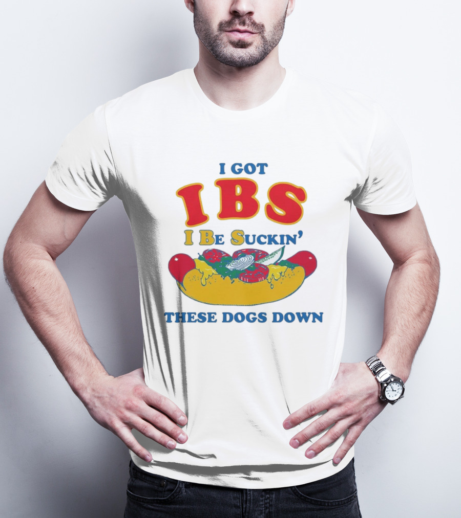 I Got IBS I Be Suckin' These Dogs Down Funny Sausage Humor T-Shirt