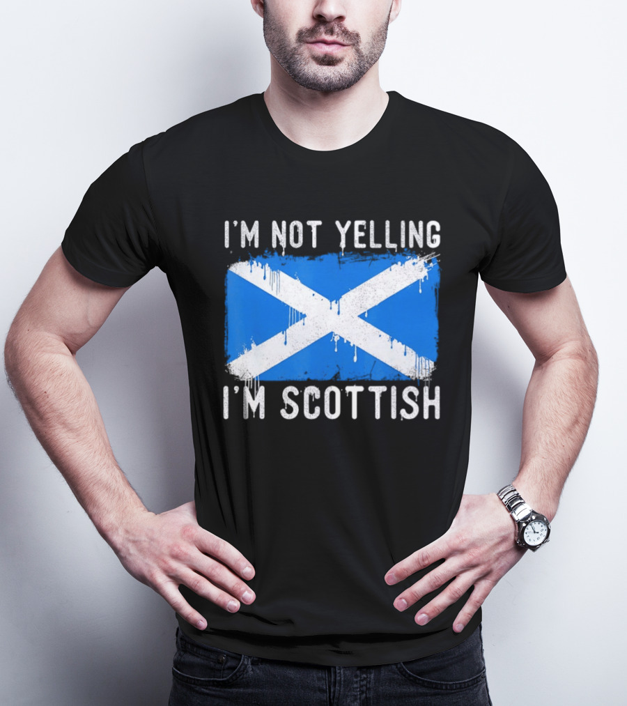 I'm Not Yelling I'm Scottish Scotland Flag T-Shirt