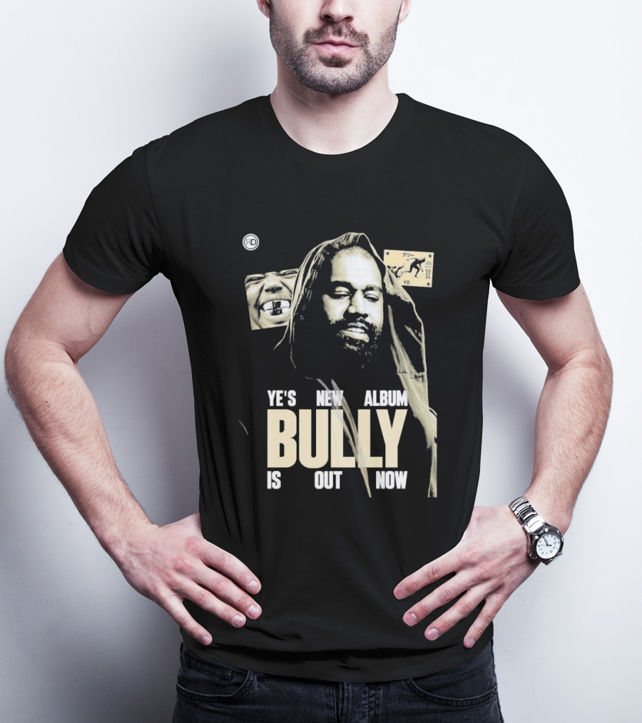 Ye's New Album Bully Is Out Now Kanye West T-Shirt