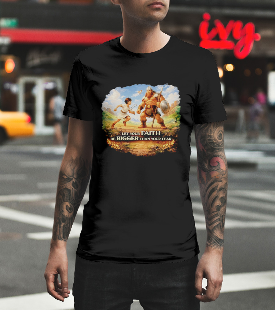 David And Goliath Let Your Faith Be Bigger Than Your Fear Christian Message T-Shirt