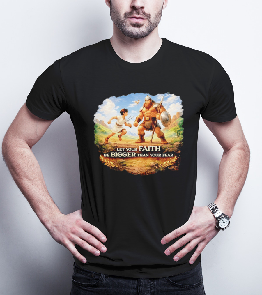 David And Goliath Let Your Faith Be Bigger Than Your Fear Christian Message T-Shirt