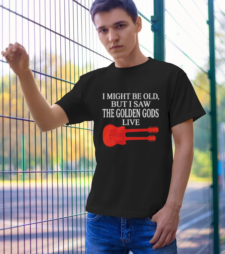 I Might Be Old But I Saw The Golden Gods Live Guitar T-Shirt