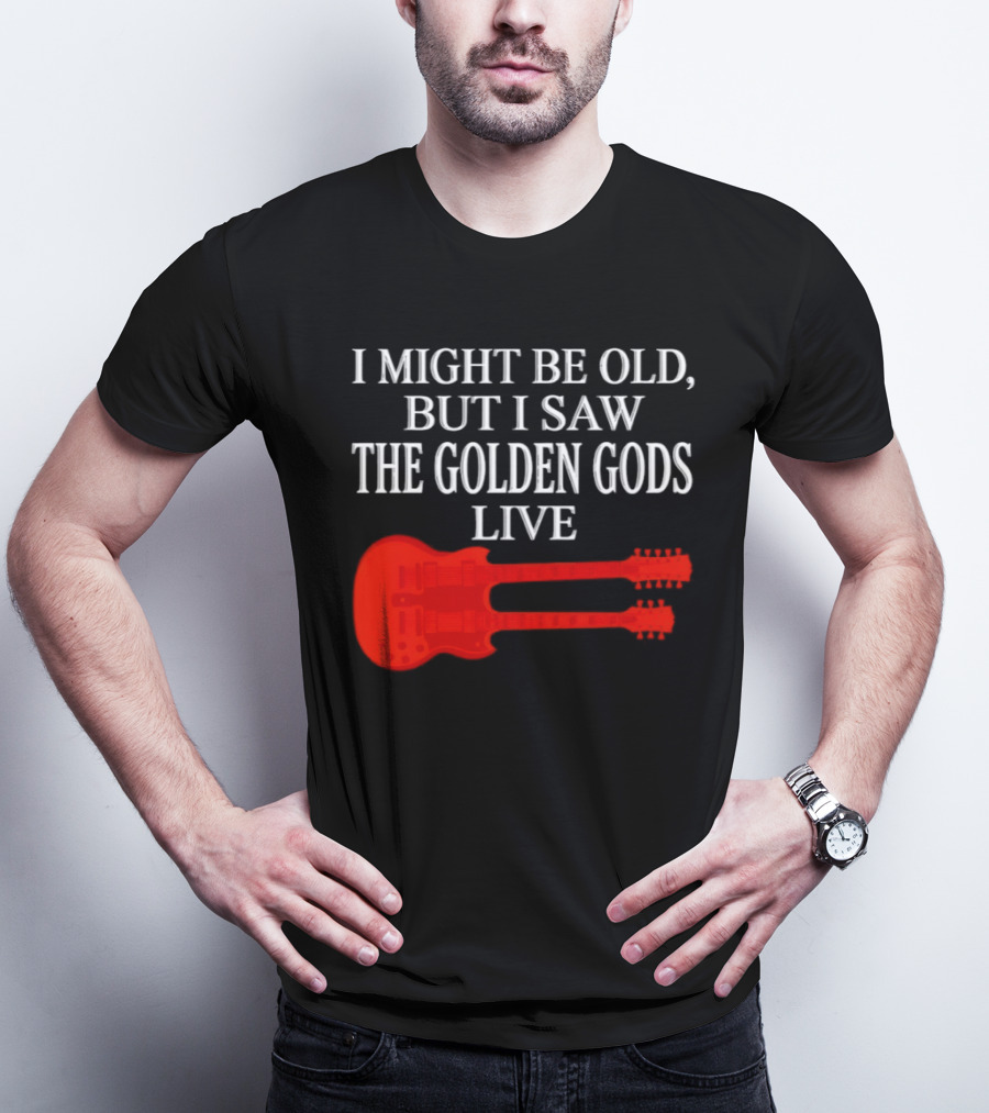 I Might Be Old But I Saw The Golden Gods Live Guitar T-Shirt