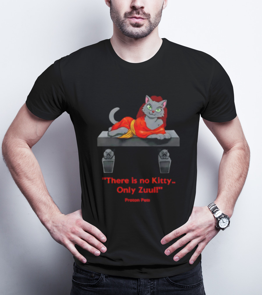 There Is No Kitty Only Zuul Proton Pets T-Shirt