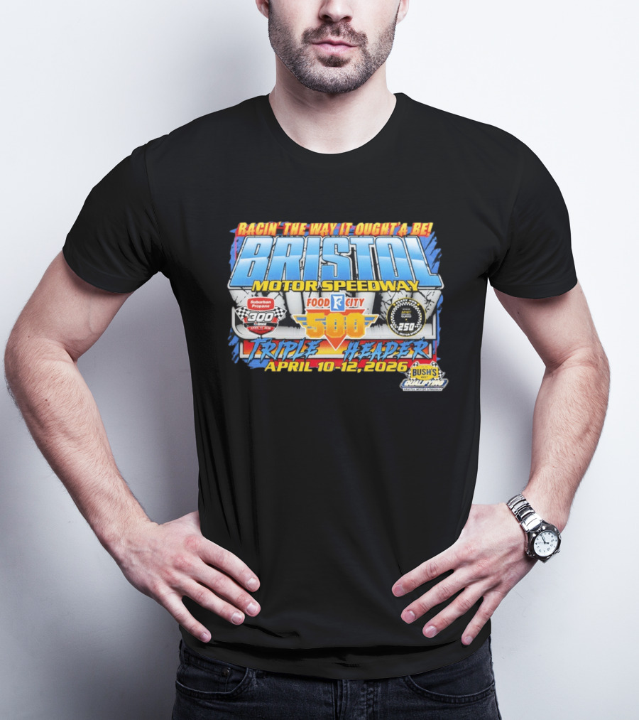 Racin' The Way It Ought'a Be Bristol Motor Speedway Food City 500 Triple Header April 10 12 2026 T-Shirt