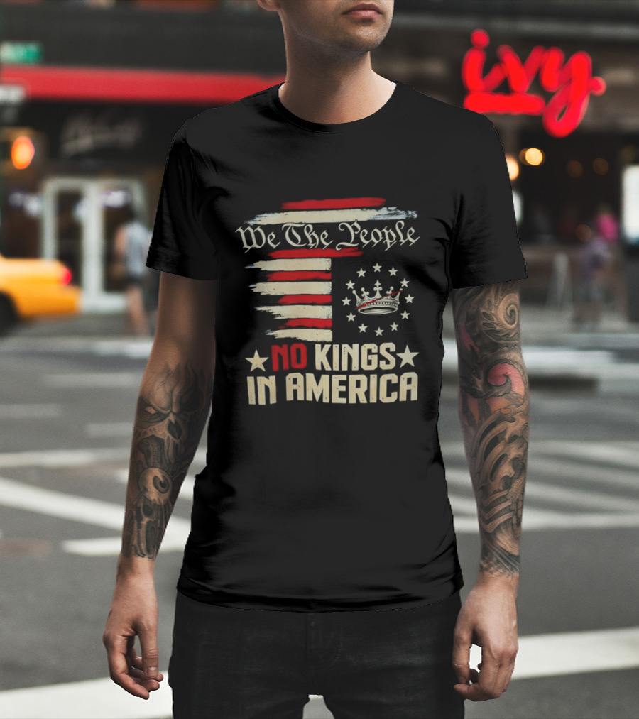We The People No Kings In America Patriotic Flag USA T-Shirt