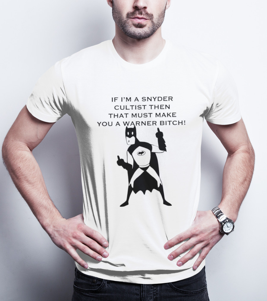 Batman If I'm A Snyder Cultist Then That Must Make You A Warner Bitch T-Shirt