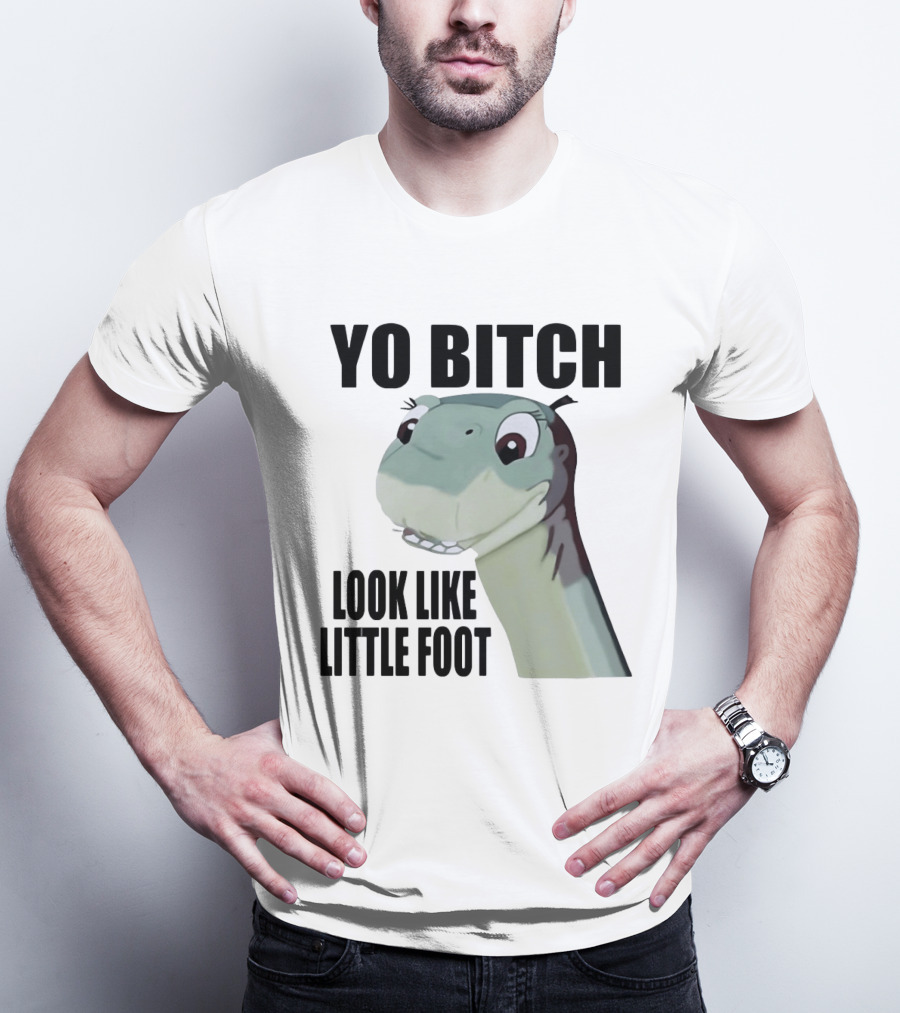 Yo Bitch Look Like Little Foot The Land Before Time T-Shirt