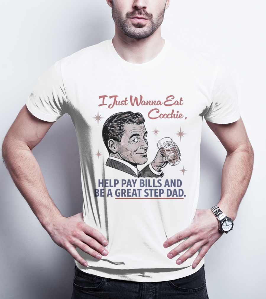 I Just Wanna Eat Coochie Help Pay Bills And Be A Great Step Dad Retro Man Holding Whisky Glass T-Shirt