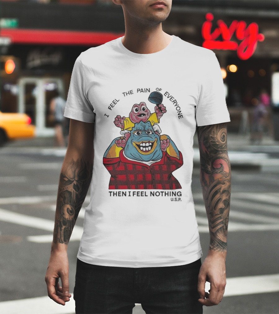 I Feel The Pain Of Everyone Holding Baby Then I Feel Nothing T-Shirt