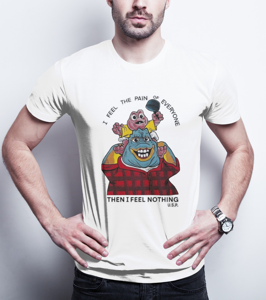 I Feel The Pain Of Everyone Holding Baby Then I Feel Nothing T-Shirt