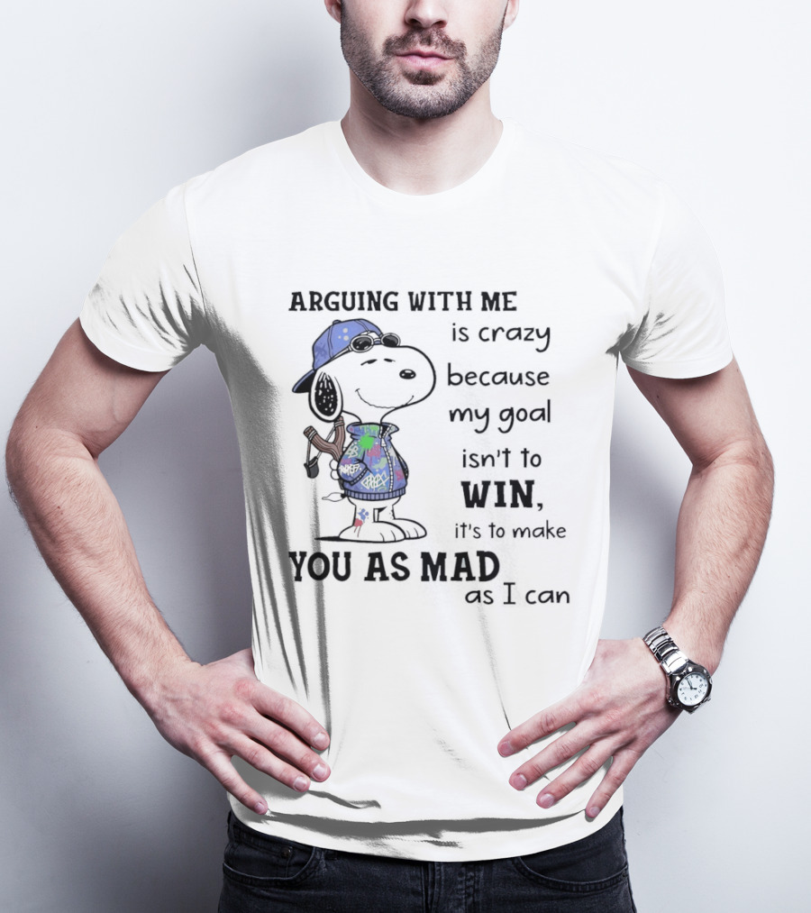 Snoopy Argue With Me Is Crazy Goal Not To Win Make You As Mad As I Can T-Shirt