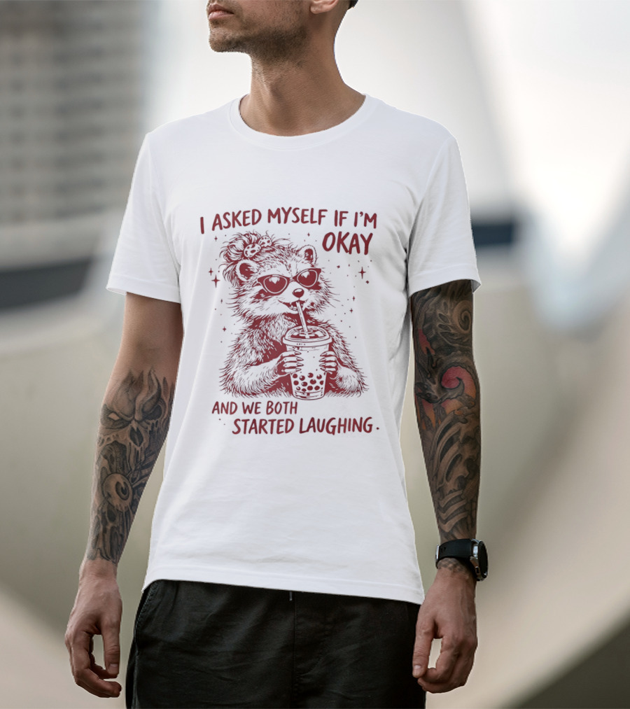 Raccoon Drinking Milk Tea I Asked Myself If I'm Okay And We Both Started Laughing T-Shirt