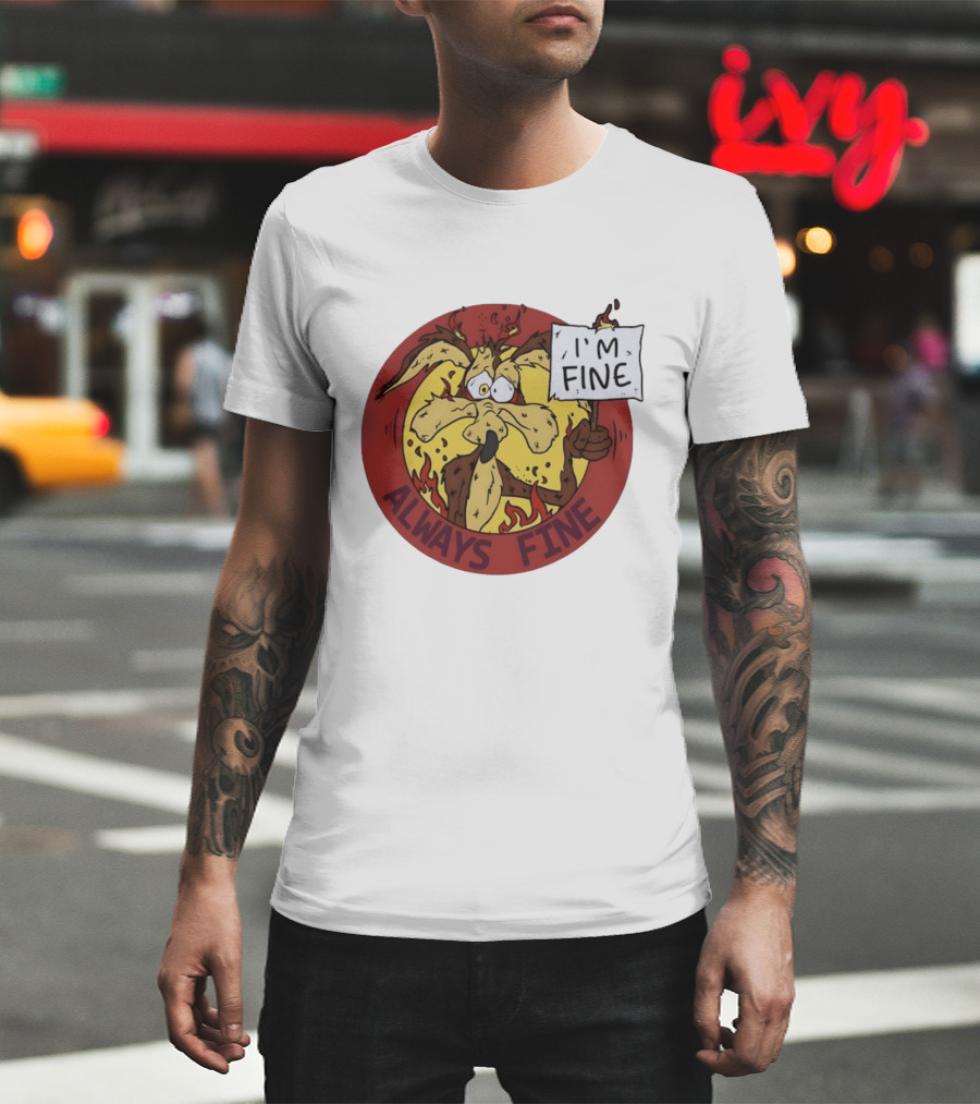 Wile E. Coyote Holding I'm Fine Sign Always Fine Looney Tunes T-Shirt