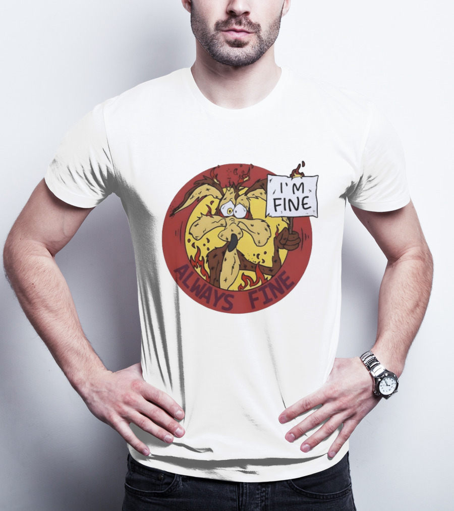 Wile E. Coyote Holding I'm Fine Sign Always Fine Looney Tunes T-Shirt