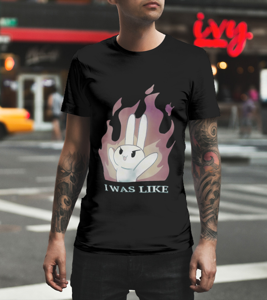 I Was Like Fire Bunny In Flames T-Shirt
