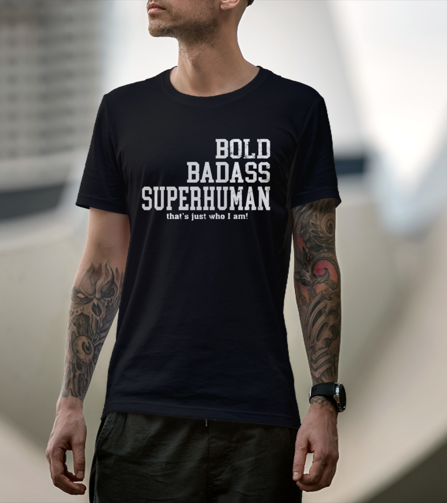 Bold Badass Superhuman That's Just Who I Am T-Shirt