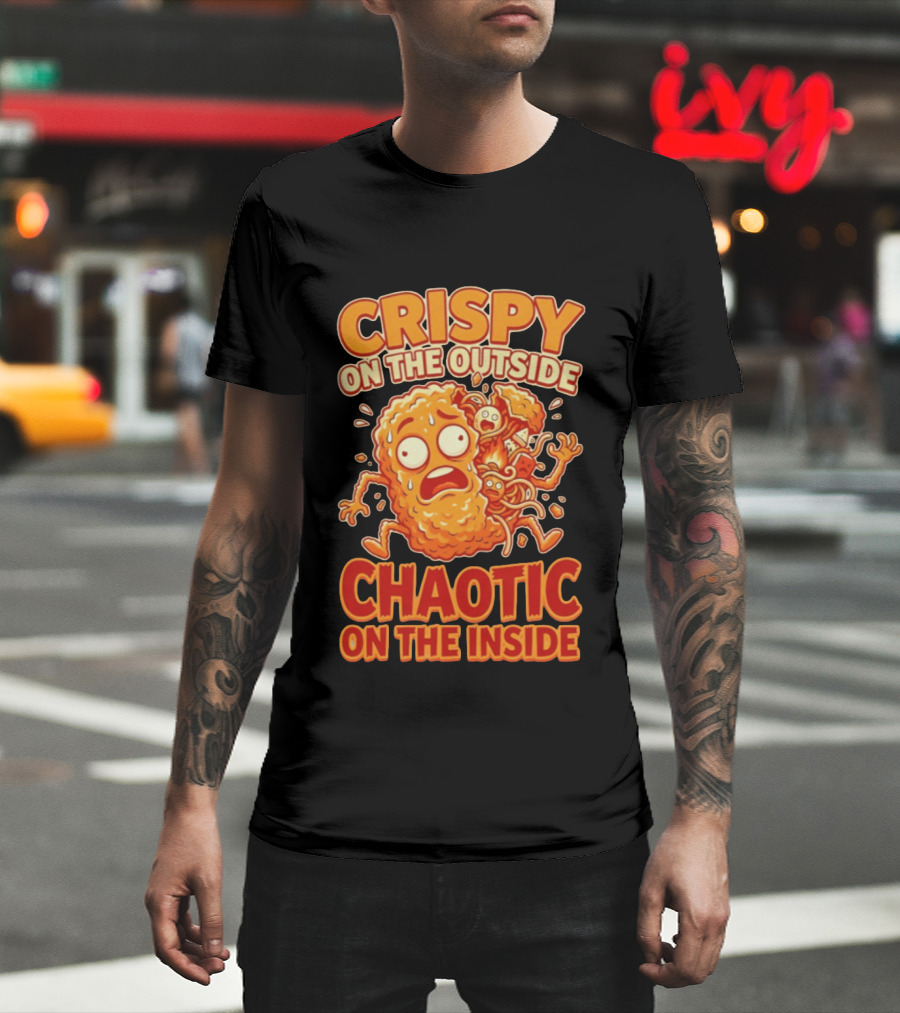 Crispy On The Outside Chaotic On The Inside Funny Food Humor T-Shirt