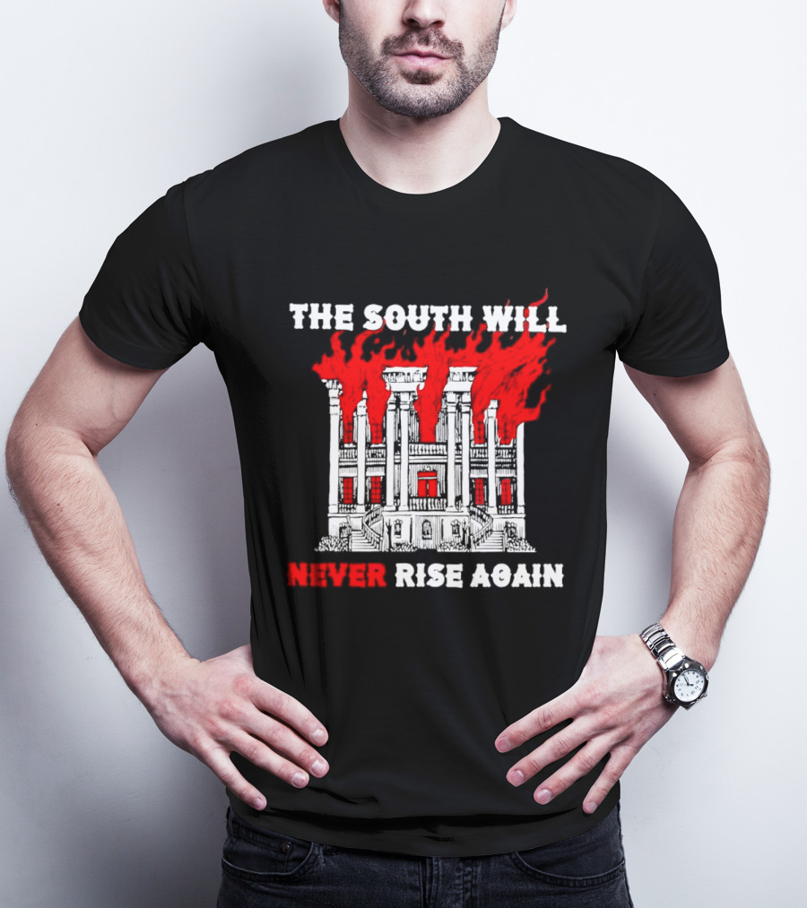 The South Will Never Rise Again The Villa Is On Fires T-Shirt