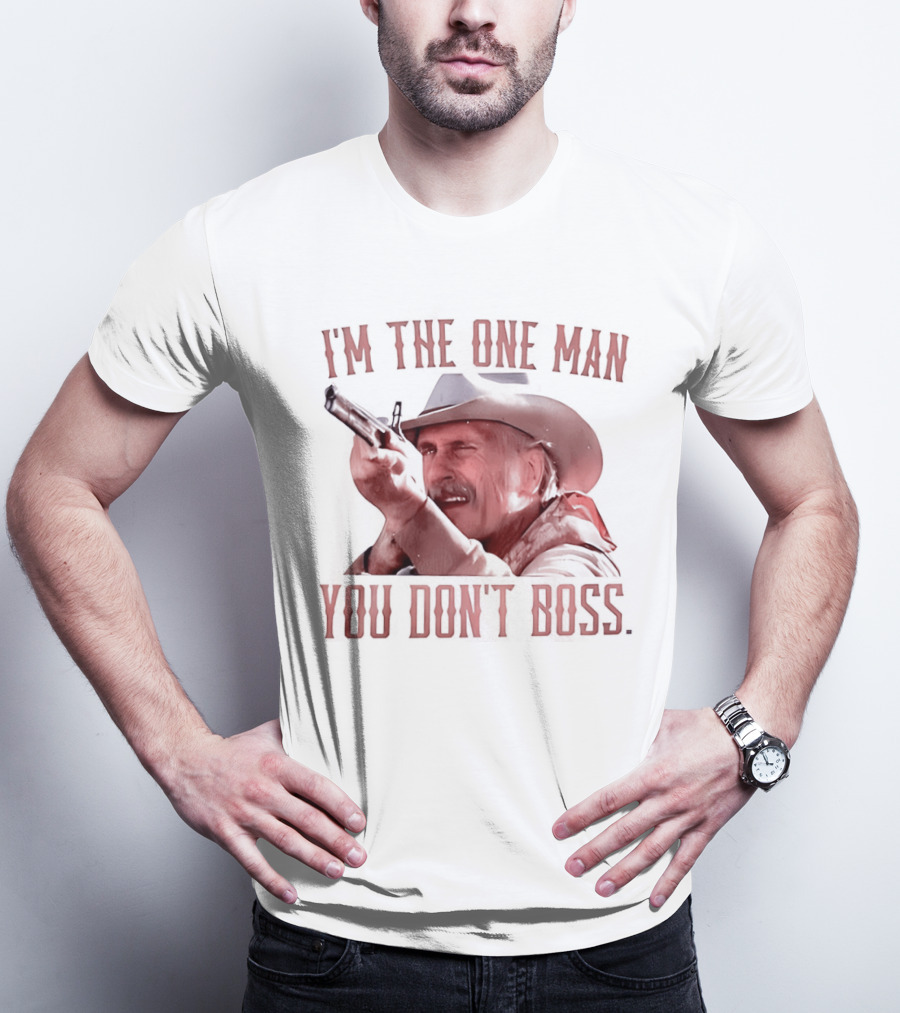 I'm The One Man You Don't Boss Cowboy Rifle Western T-Shirt
