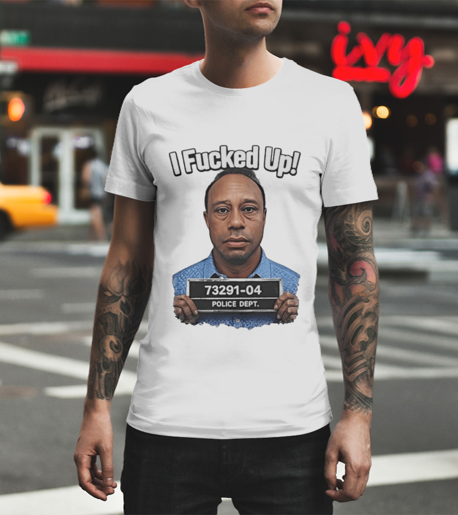 I Fucked Up Shot 73291 04 Police Dept T-Shirt