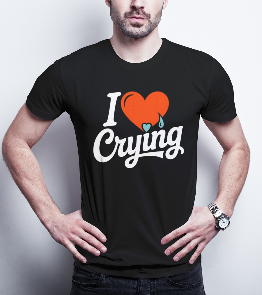 I Love Crying Heart With Teardrops T-Shirt