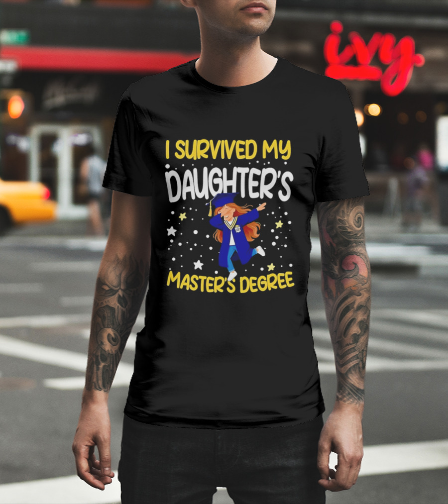 Survived My Daughter's Master's Degree Graduation Celebration T-Shirt