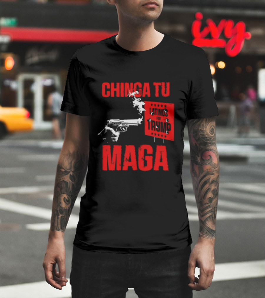 Chinga Tu Maga Latinos Controversial Political T-Shirt