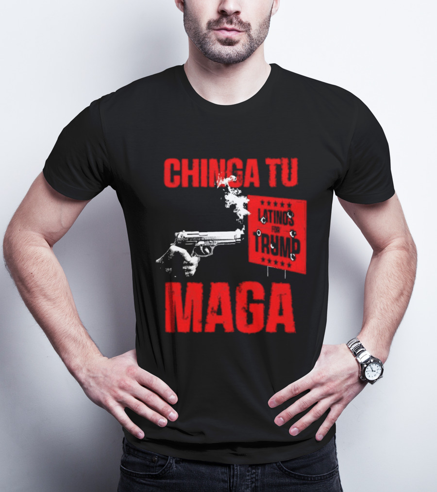 Chinga Tu Maga Latinos Controversial Political T-Shirt