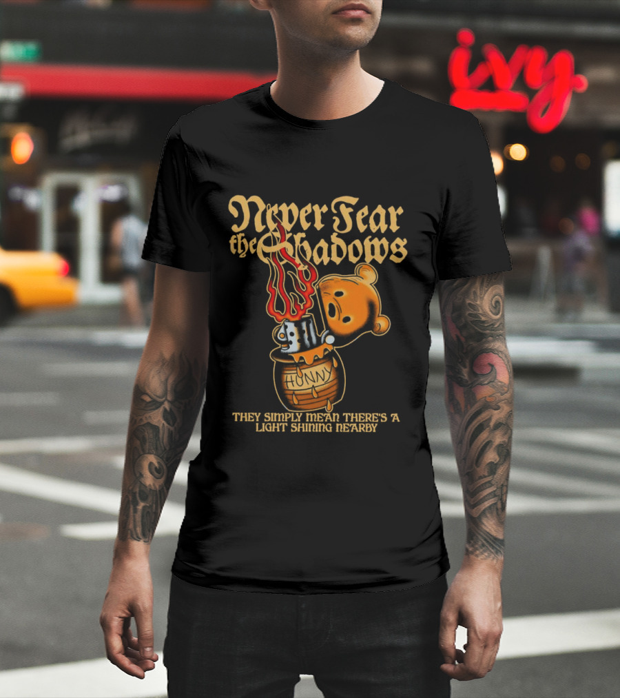 Never Fear The Shadows They Show There's A Light Somewhere Nearby T-Shirt